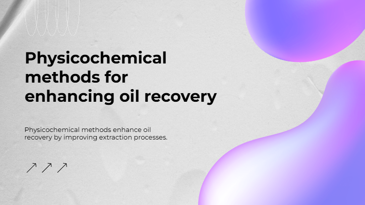 [Презентация] Physicochemical methods for enhancing oil recovery