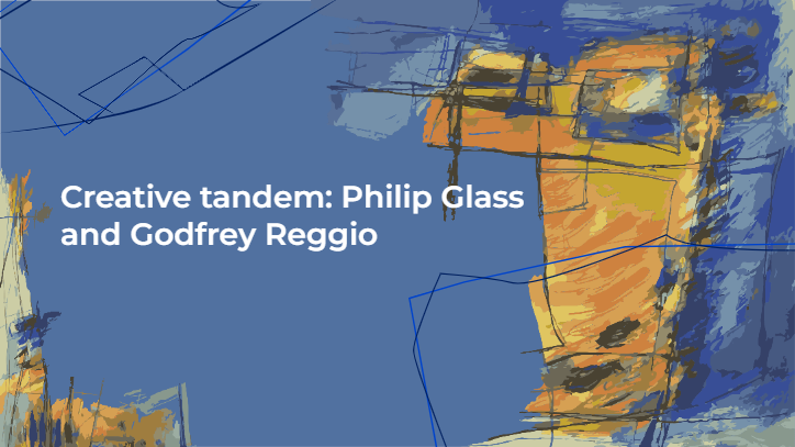 [Презентация] Creative tandem: Philip Glass and Godfrey Reggio